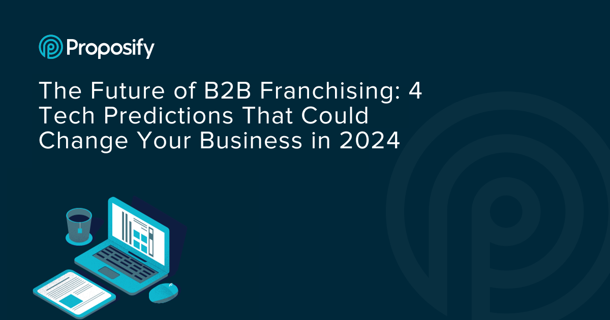 The Future of B2B Franchising: 4 Tech Predictions That… | Proposify