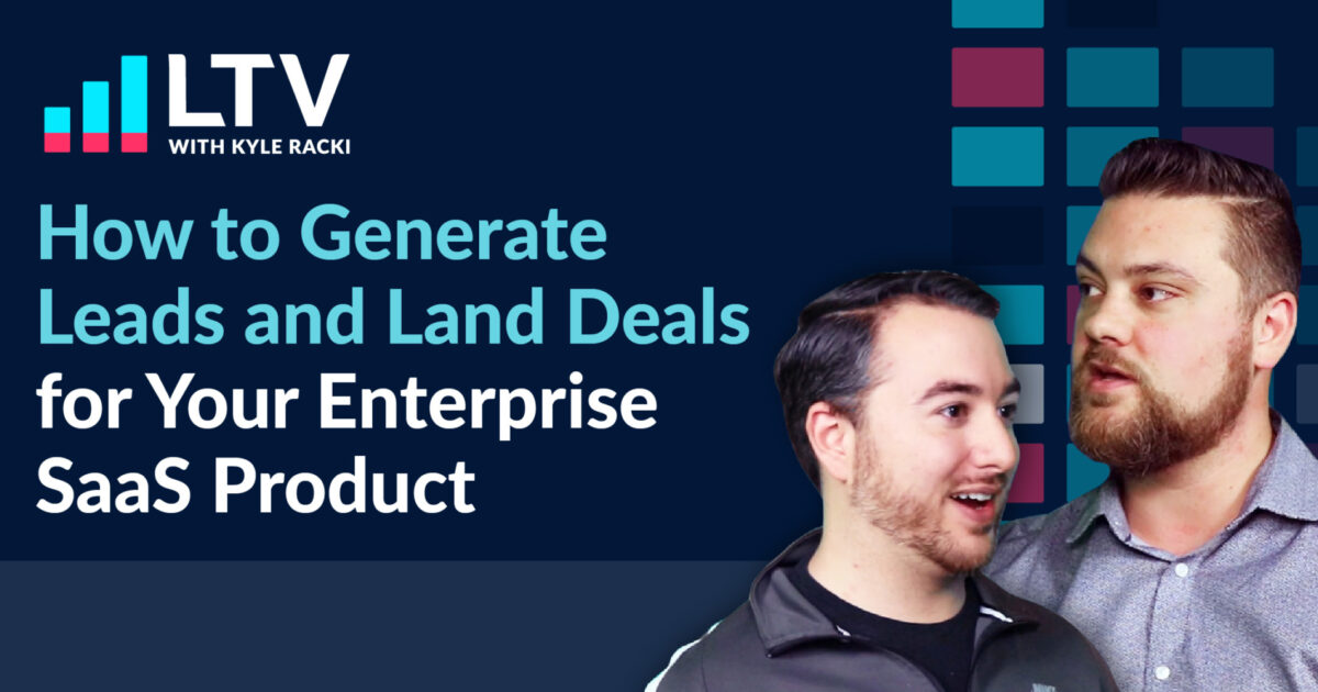 How to Generate Leads and Land Deals for Your Enterprise SaaS Product